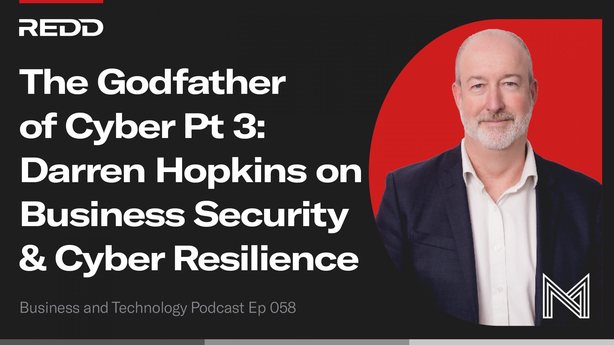 The Godfather of Cyber Pt 3: Darren Hopkins on Business Security & Cyber Resilience - REDD
