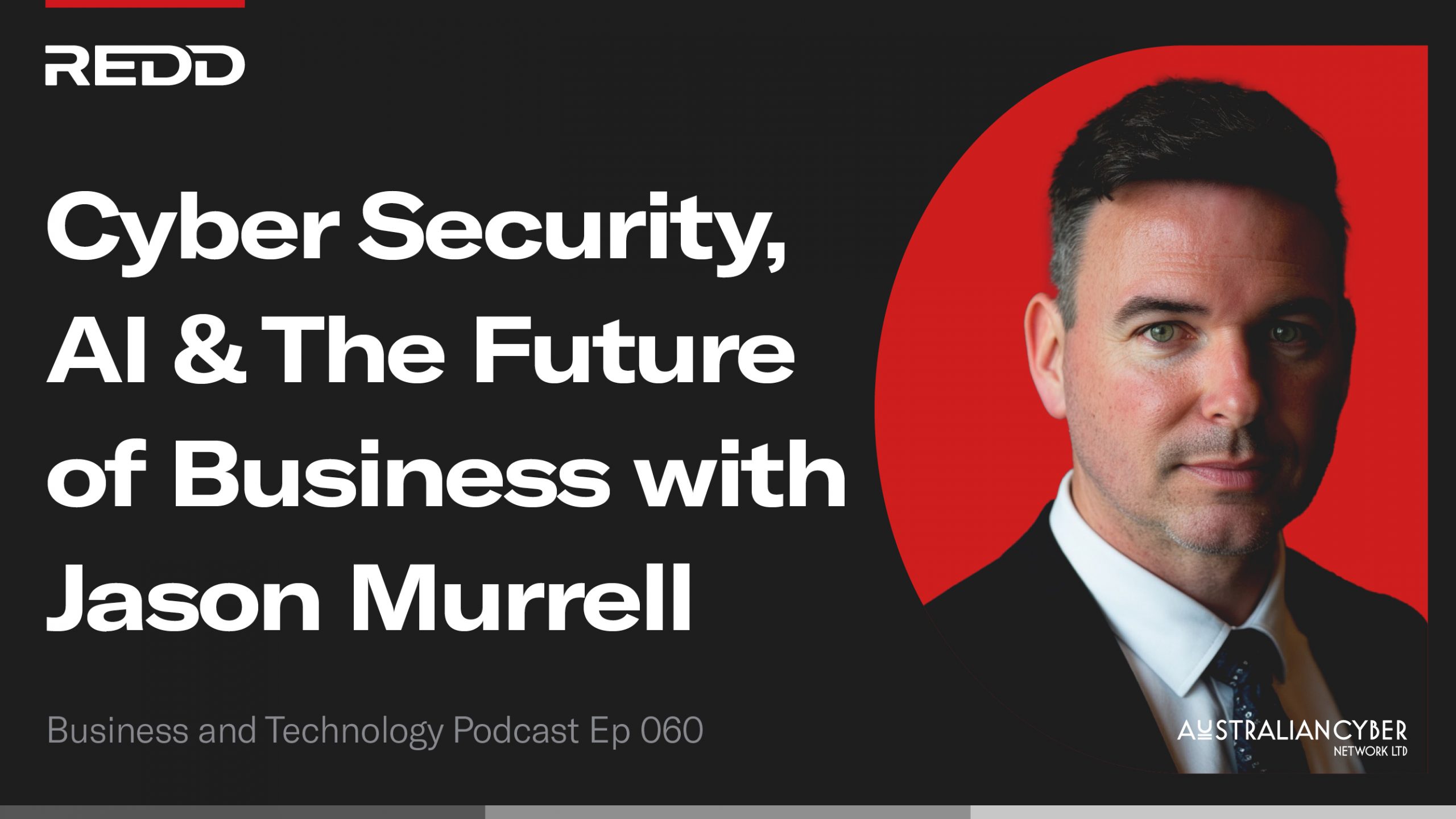 Cyber Security, AI & The Future of Business with Jason Murrell - REDD